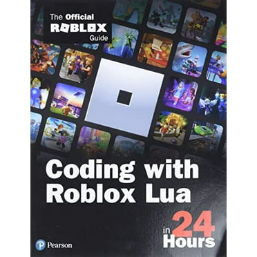 Roblox Game Development in 24 Hours: The Official Roblox Guide ...