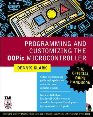 Pre-Owned Programming and Customizing the OOPic Microcontroller : The Official OOPic Handbook ...