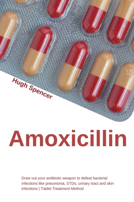 Amoxicillin Guide : Draw Out Your Antibiotic Weapon to Defeat Bacterial ...
