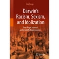 Pre-Owned Darwin's Racism, Sexism, and Idolization: Their Tragic ...