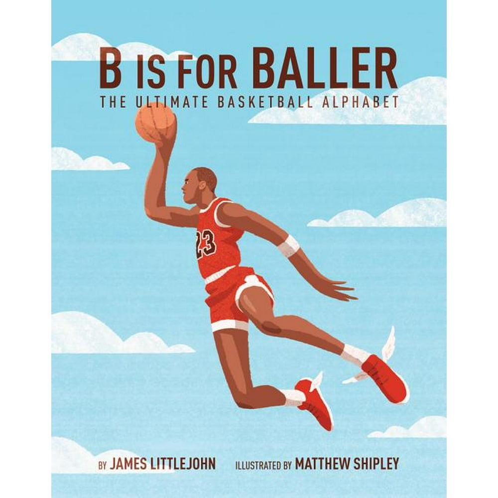 B Is for Baller: The Ultimate Basketball Alphabet (Hardcover) - Walmart ...