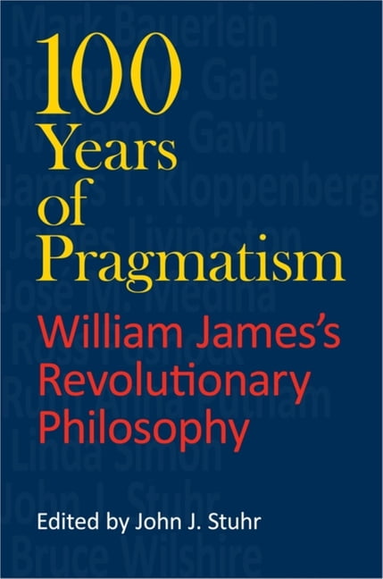 American Philosophy: 100 Years of Pragmatism : William James's ...