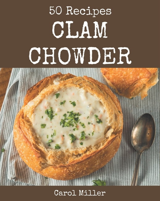50 Clam Chowder Recipes : A Clam Chowder Cookbook for Effortless Meals ...