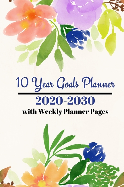 10 year Goals Planner 2020-2030 : Pages to set 10 year, 5 year, 1 year ...