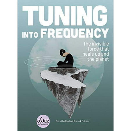 Tuning into Frequency: The Invisible Force That Heals Us and the Planet ...