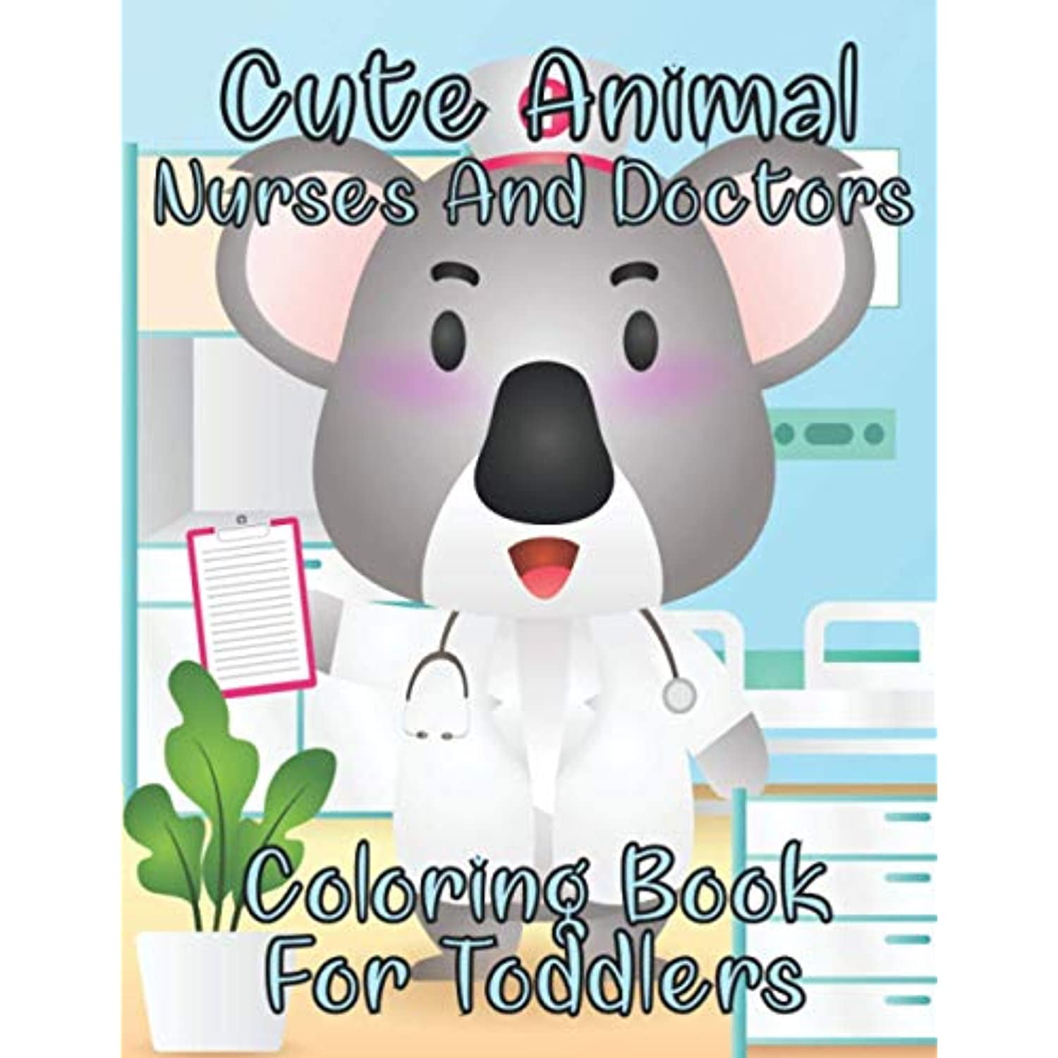 Cute Animal Nurses And Doctors Coloring Book For Toddlers: Nurses And ...