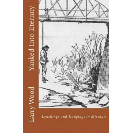 Yanked Into Eternity: Lynchings and Hangings in Missouri | Walmart Canada