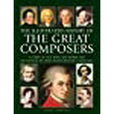 Illustrated History of Great Composers: A Guide to the Lives, Key Works ...