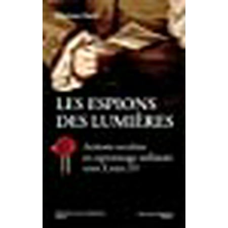 Les espions des LumiÃ¨res : Actions secrÃ¨tes et espionnage militaire ...