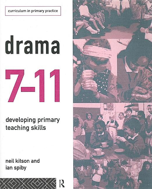 Curriculum in Primary Practice: Drama 7-11: Developing Primary Teaching ...