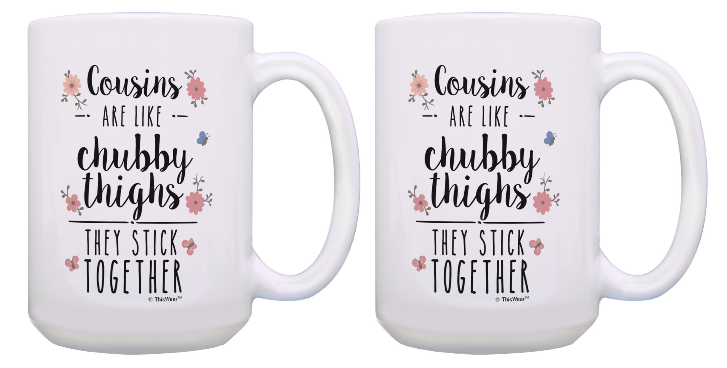 ThisWear Cousin Mug Set Cousins Are Like Chubby Thighs Stick Together 2 ...