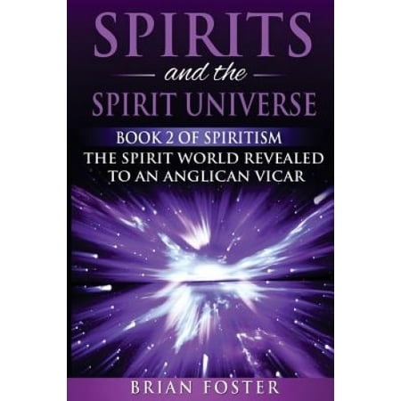 Spirits and the Spirit Universe: Book 2 of Spiritism - The Spirit World ...