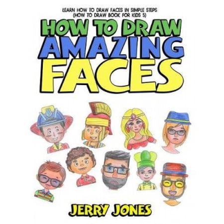 How to Draw Amazing Faces: Learn How to Draw Faces in Simple Steps (How ...