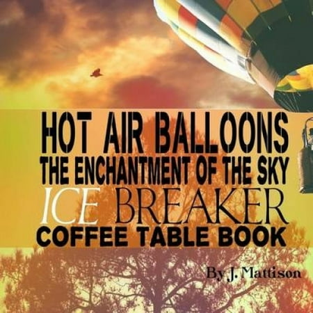 Hot Air Balloons the Enchantment of the Sky Ice Breaker Coffee Table ...