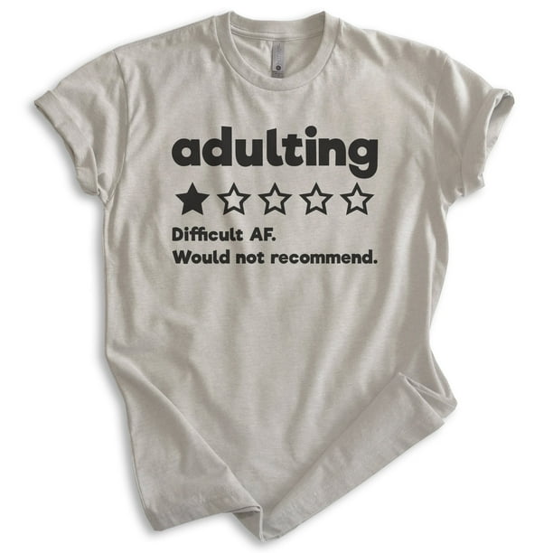 Adulting Difficult Would Not Recommend Shirt, Unisex Women's Men's ...