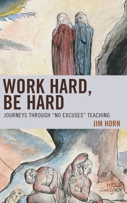 Work Hard, Be Hard : Journeys Through No Excuses Teaching (Hardcover ...