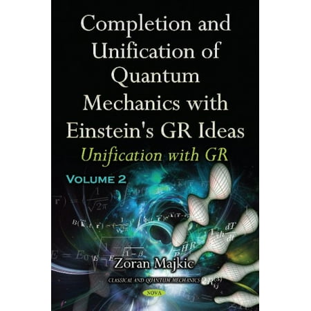 Completion & Unification of Quantum Mechanics with Einstein's GR Ideas ...