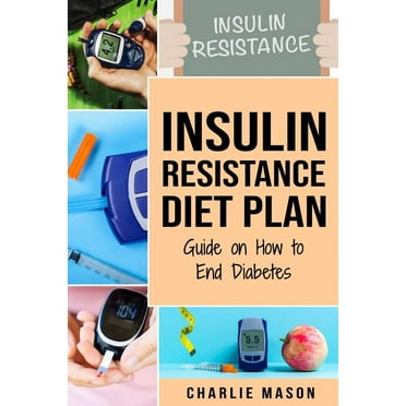 Insulin Resistance Diet for Beginners : The Complete Guide to Reverse Insulin Resistance ...
