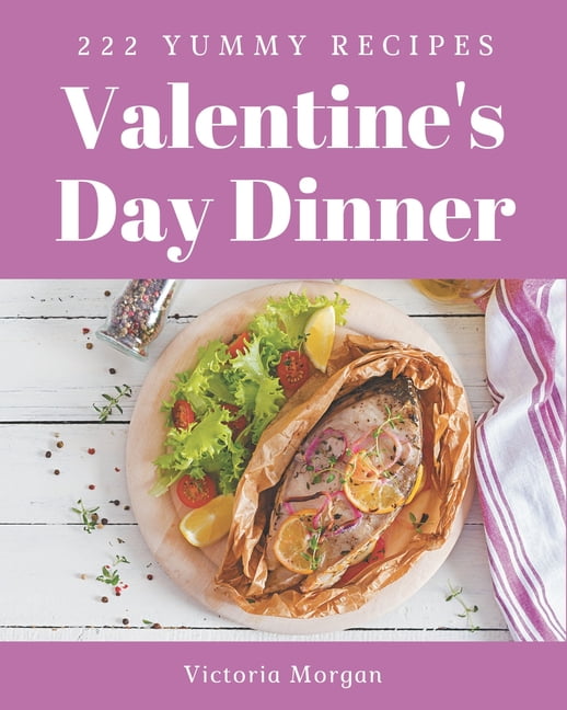 222 Yummy Valentine's Day Dinner Recipes: The Best Yummy Valentine's ...