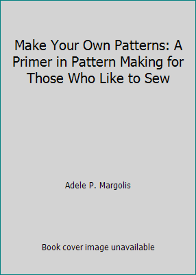 Pre-Owned Make Your Own Patterns: A Primer in Pattern Making for Those ...