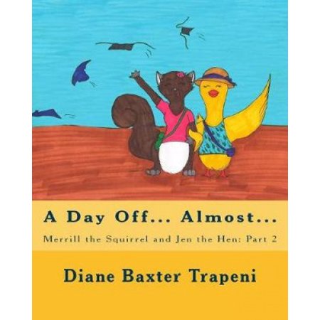 Merrill the Squirrel and Jen the Hen: Part 2: A Day Off?Almost (Merrill ...