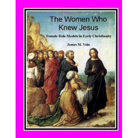 The Women Who Knew Jesus: Female Role Models in Early Christianity ...