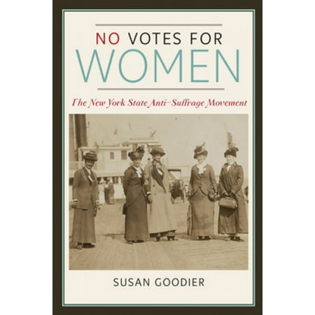No Votes for Women: The New York State Anti-Suffrage Movement (Women in ...