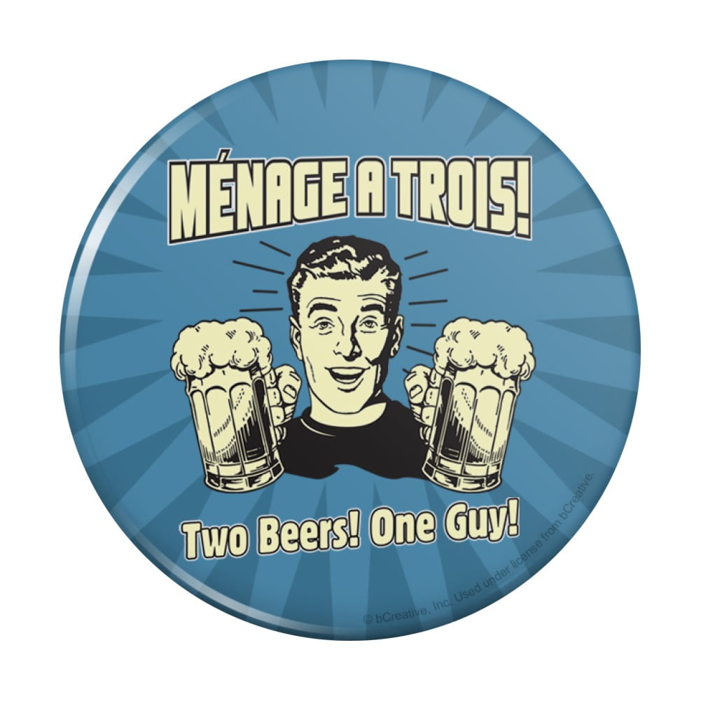 Menage A Trois Threesome Two Beers One Guy Funny Humor Retro Pinback ...