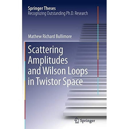 Scattering Amplitudes and Wilson Loops in Twistor Space (Springer ...