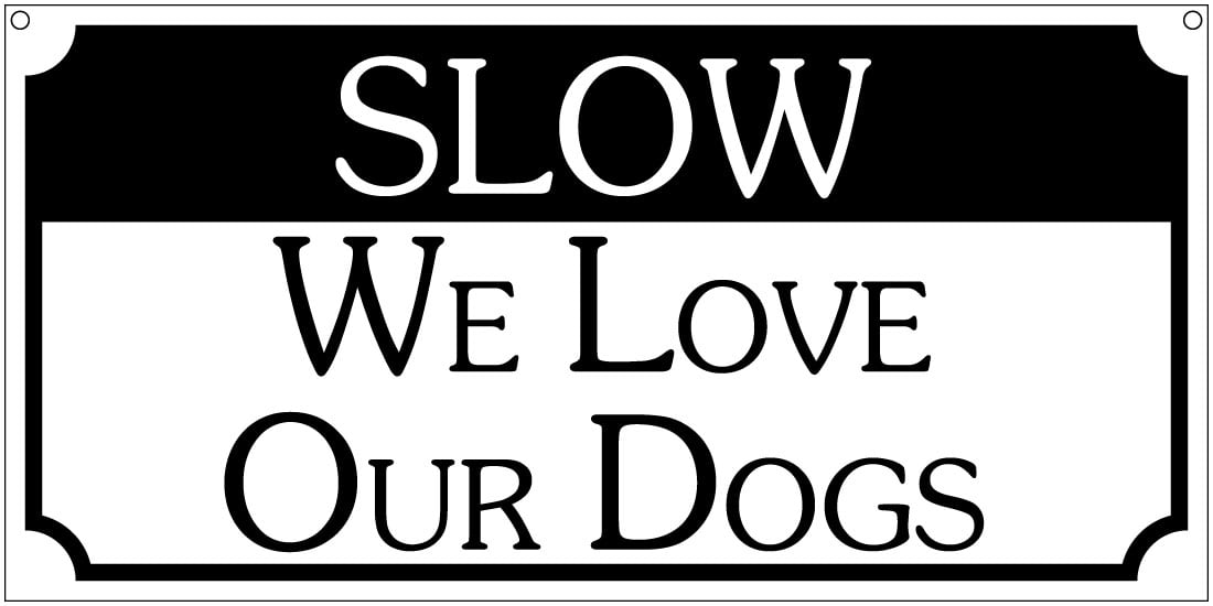 Slow We Love Our Dogs Aluminum 6x12 sign- man cave house bar game room ...
