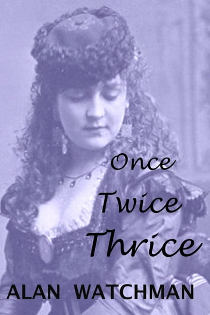 Once, Twice, Thrice Paperback 1677237147 9781677237142 Alan Watchman ...