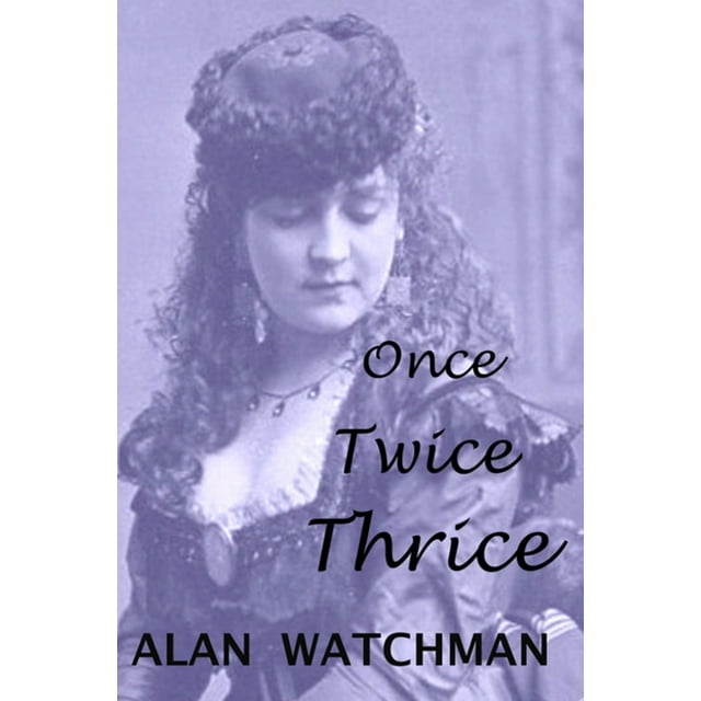 Once, Twice, Thrice Paperback 1677237147 9781677237142 Alan Watchman ...