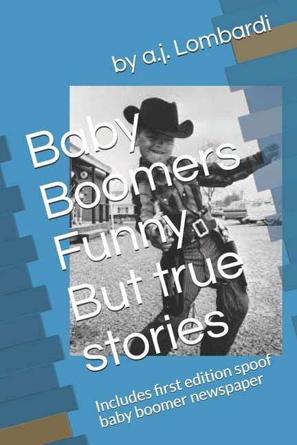 Baby Boomers Funny But true stories : Includes first edition spoof baby ...