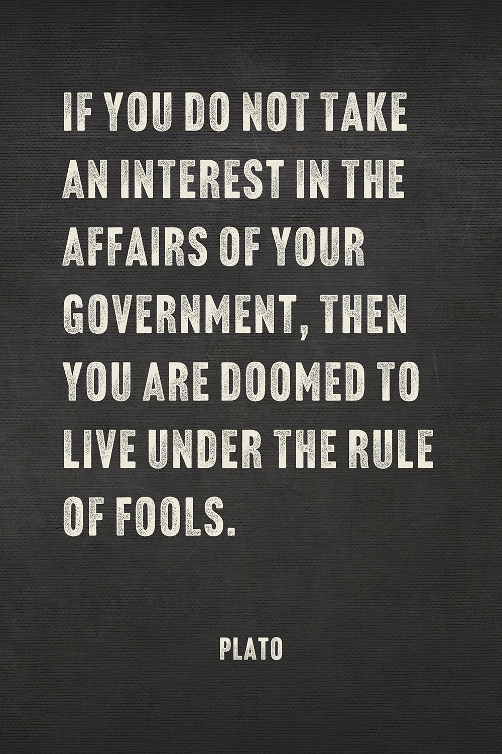 Plato Quote - Take Interest in The Affairs of Your Government ...