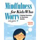 Mindfulness for Kids Who Worry : Calming Exercises to Overcome Anxiety ...