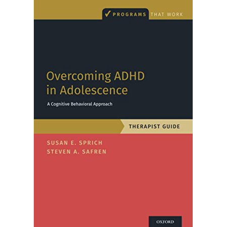 Overcoming ADHD in Adolescence: A Cognitive Behavioral Approach, Therapist Guide (PROGRAMS THAT ...