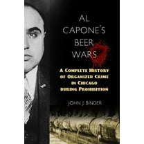 Al Capone's Beer Wars : A Complete History of Organized Crime in ...