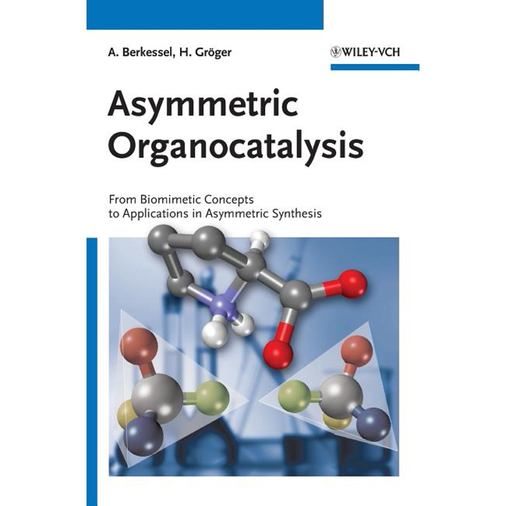 Asymmetric Organocatalysis : From Biomimetic Concepts to Applications ...
