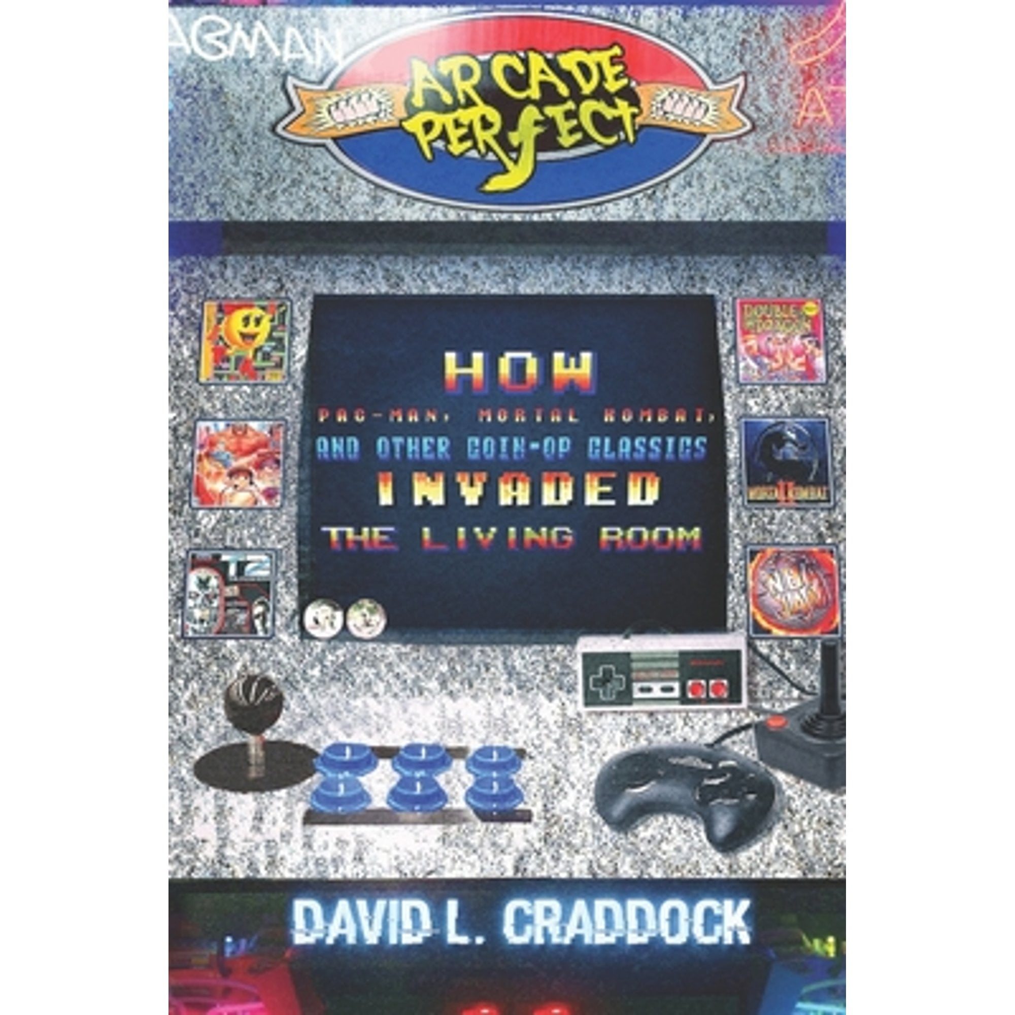 Pre-Owned Arcade Perfect: How Pac-Man, Mortal Kombat, and Other Coin-Op ...