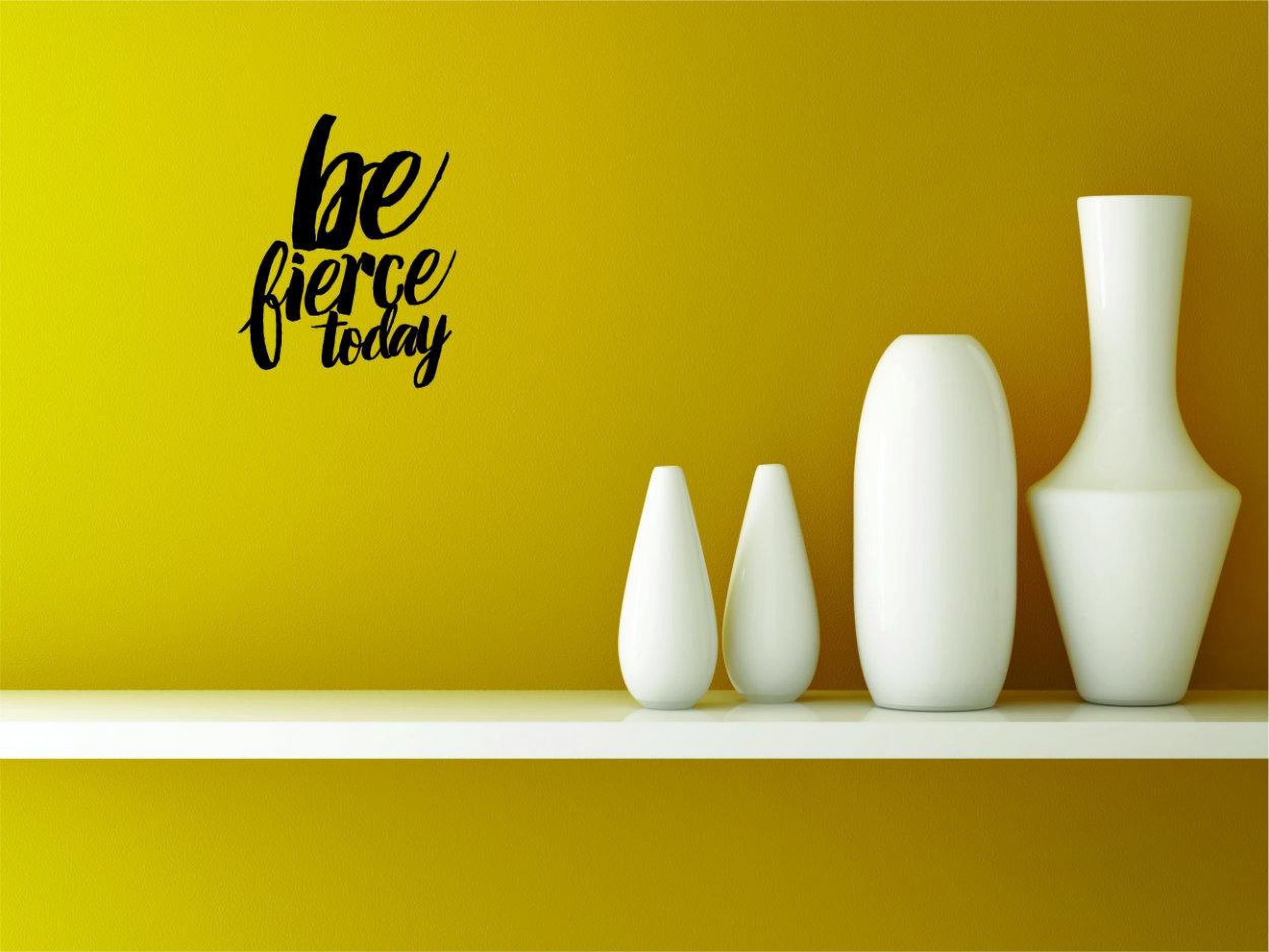 Design With Vinyl Home Wall Decals Be Fierce Today Motivational Wall