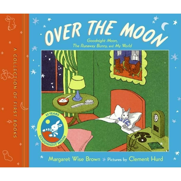 Over the Moon : A Collection of First Books; Goodnight Moon, the ...