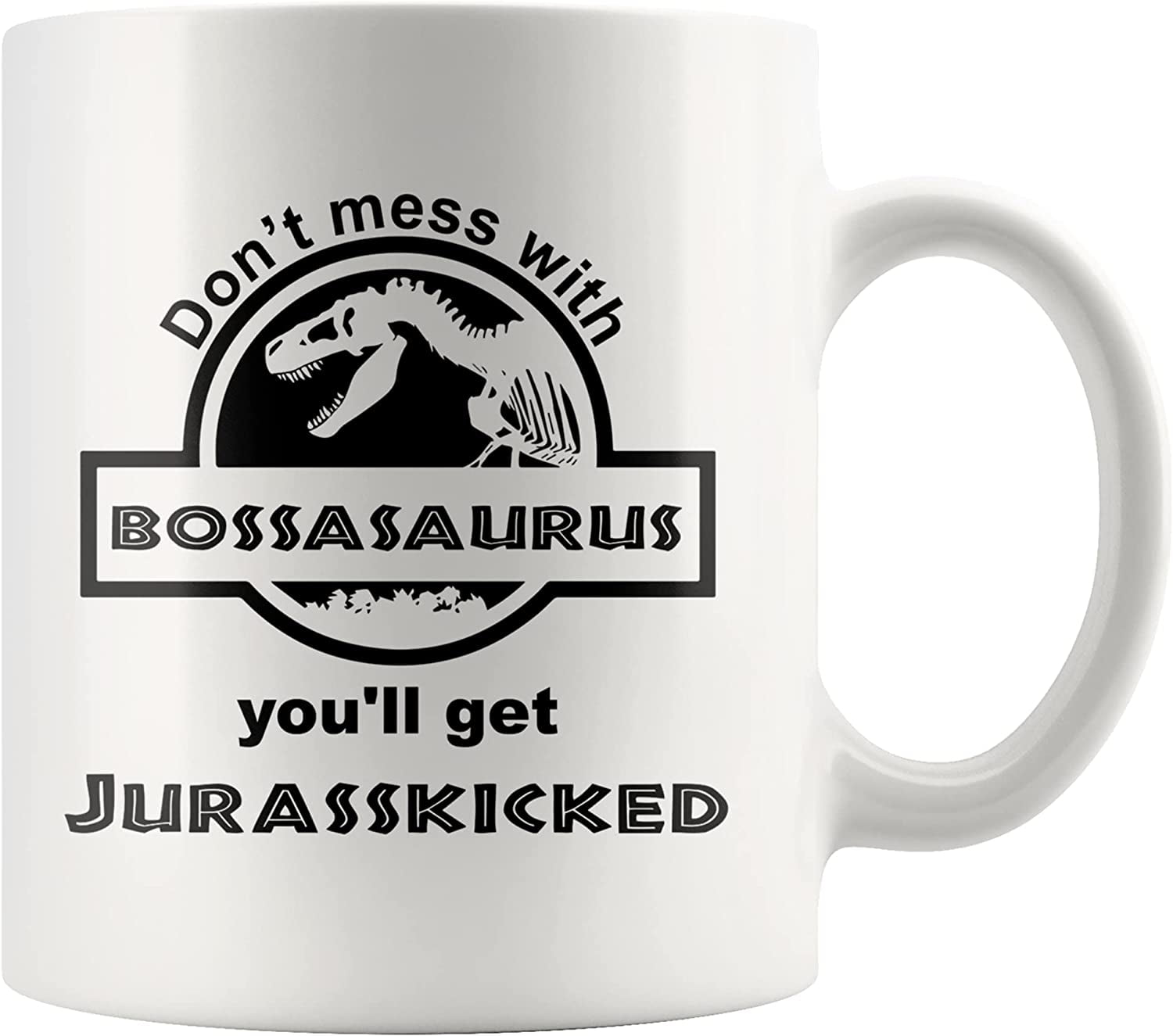 Don't Mess With Bossasaurus You'll Get Jurasskicked Mug Boss From ...