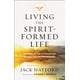 Living the Spirit-Formed Life : Growing in the 10 Principles of Spirit ...