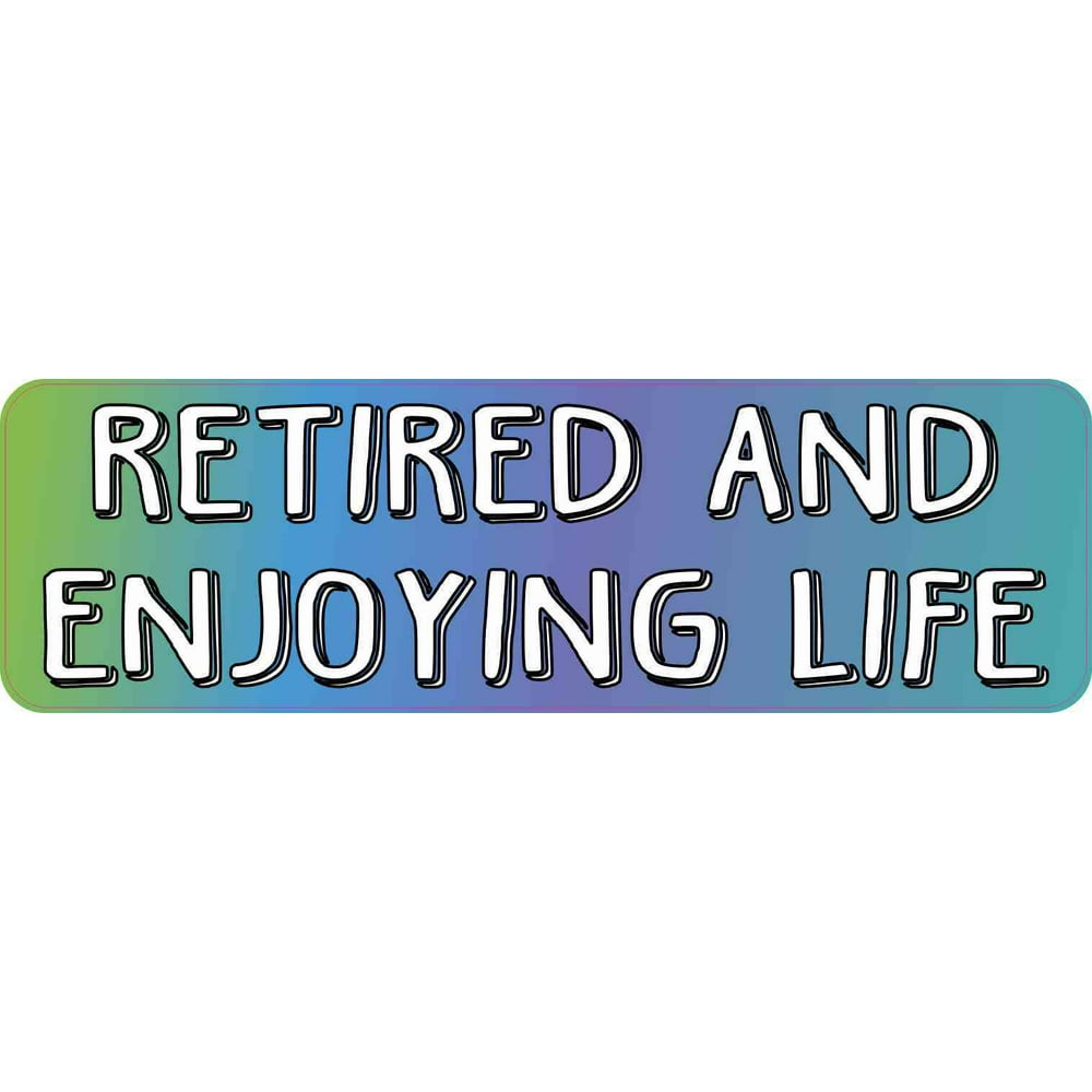 10in x 3in Retired and Enjoying Life Bumper Sticker Vinyl Retirement ...