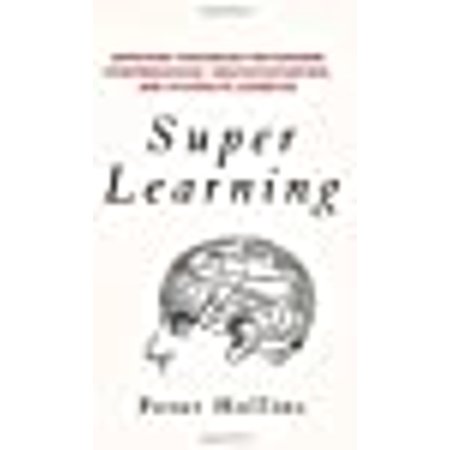 Super Learning: Advanced Strategies for Quicker Comprehension, Greater Retention, and Systematic ...