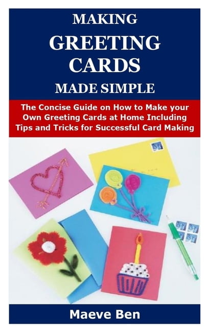 Making Greeting Cards Made Simple The Concise Guide On How To Make making-greeting-cards-made-simple-the-concise-guide-on-how-to-make