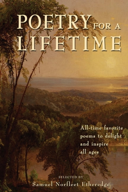 Poetry for a Lifetime : All-Time Favorite Poems to Delight and Inspire ...