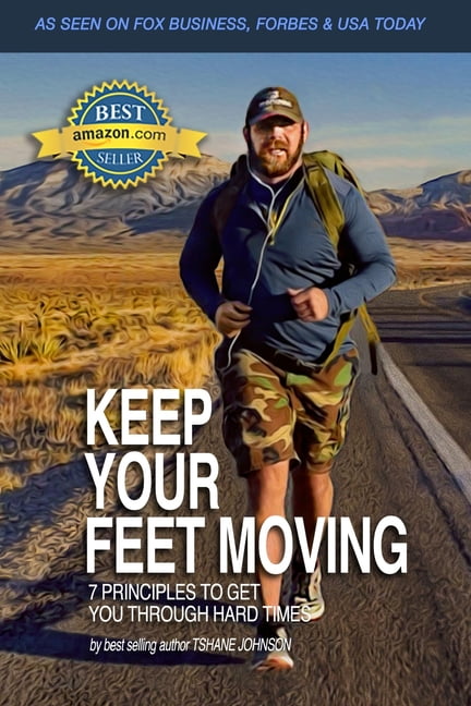 Keep Your Feet Moving : 7 Principles To Get You Through The Tough Times ...