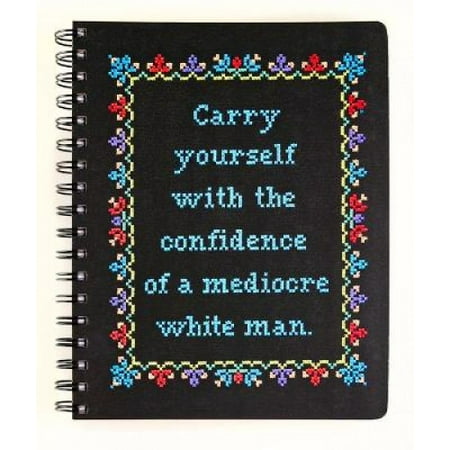 Carry Yourself with the Confidence of a Mediocre White Man Notebook ...