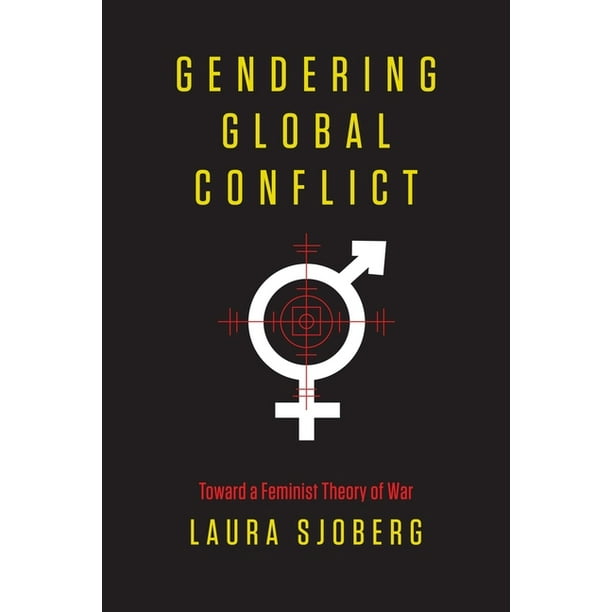 Gendering Global Conflict Toward A Feminist Theory Of War Paperback
